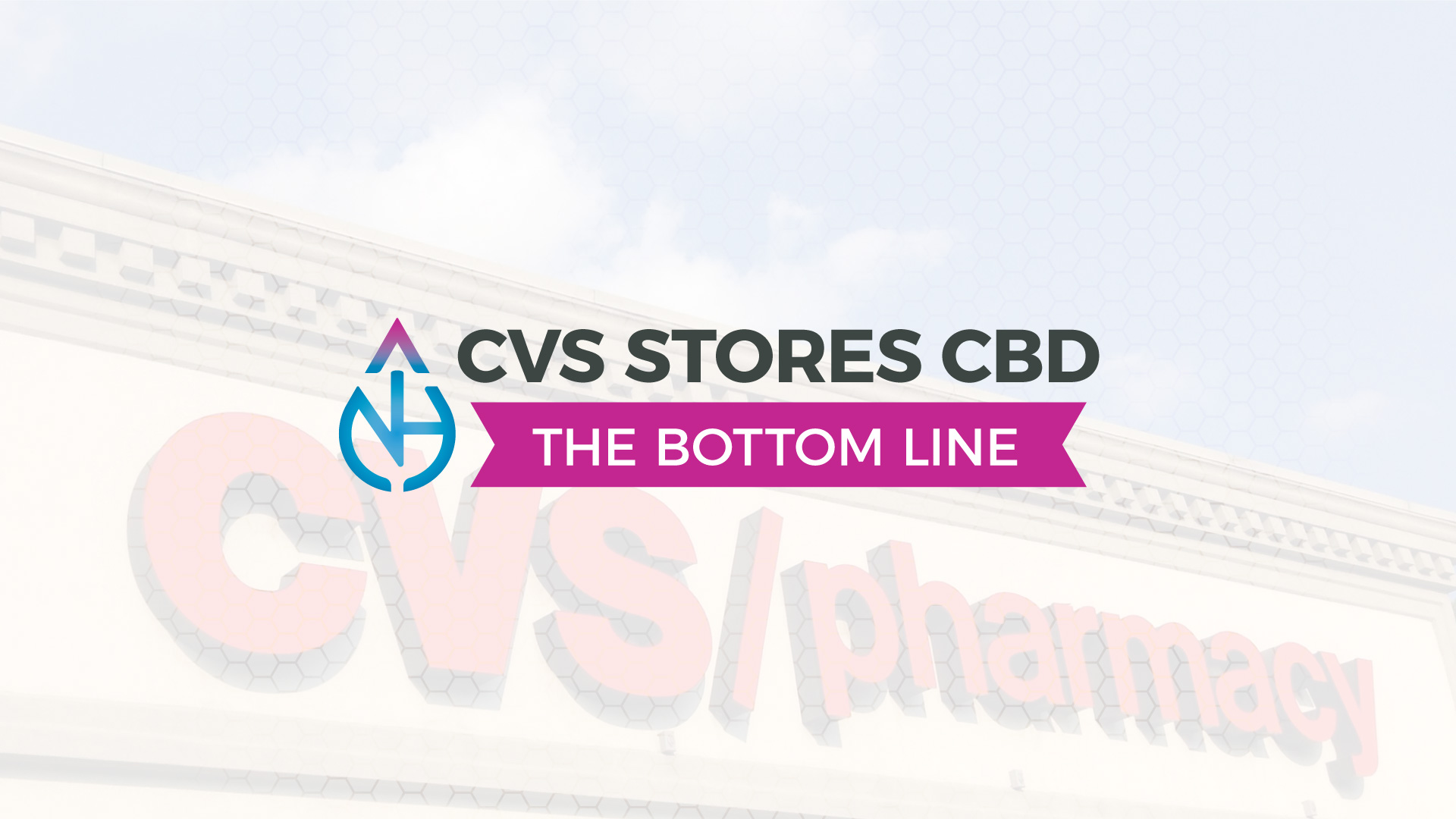 CVS Stores Selling CBD Now [The Bottom Line] | NoHigh